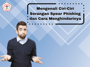 Mengenali Ciri-Ciri Serangan Spear Phishing dan Cara Menghindarinya - UTI-TTIS