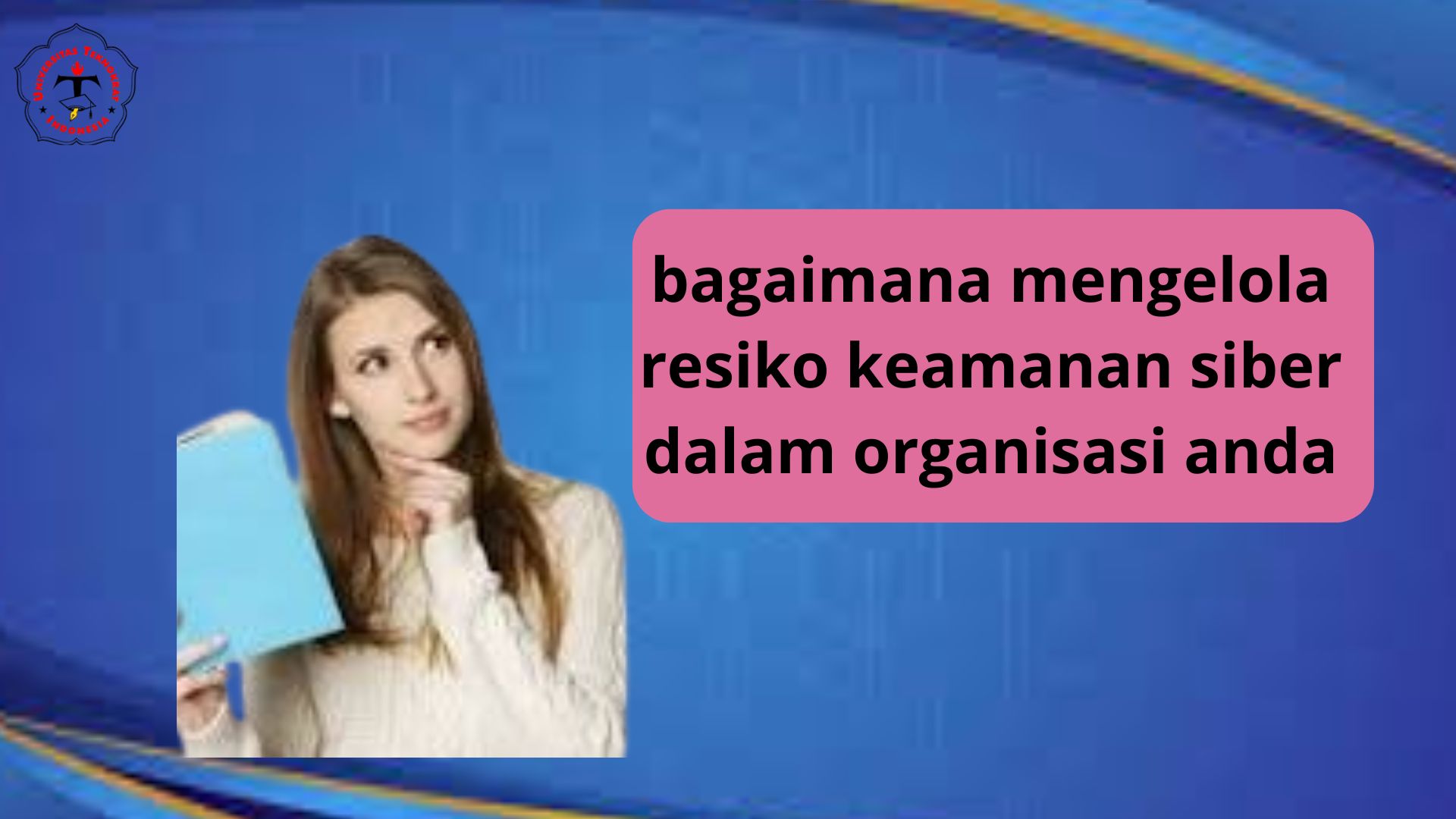 Bagaimana Mengelola Risiko Keamanan Siber dalam Organisasi Anda - UTI-TTIS