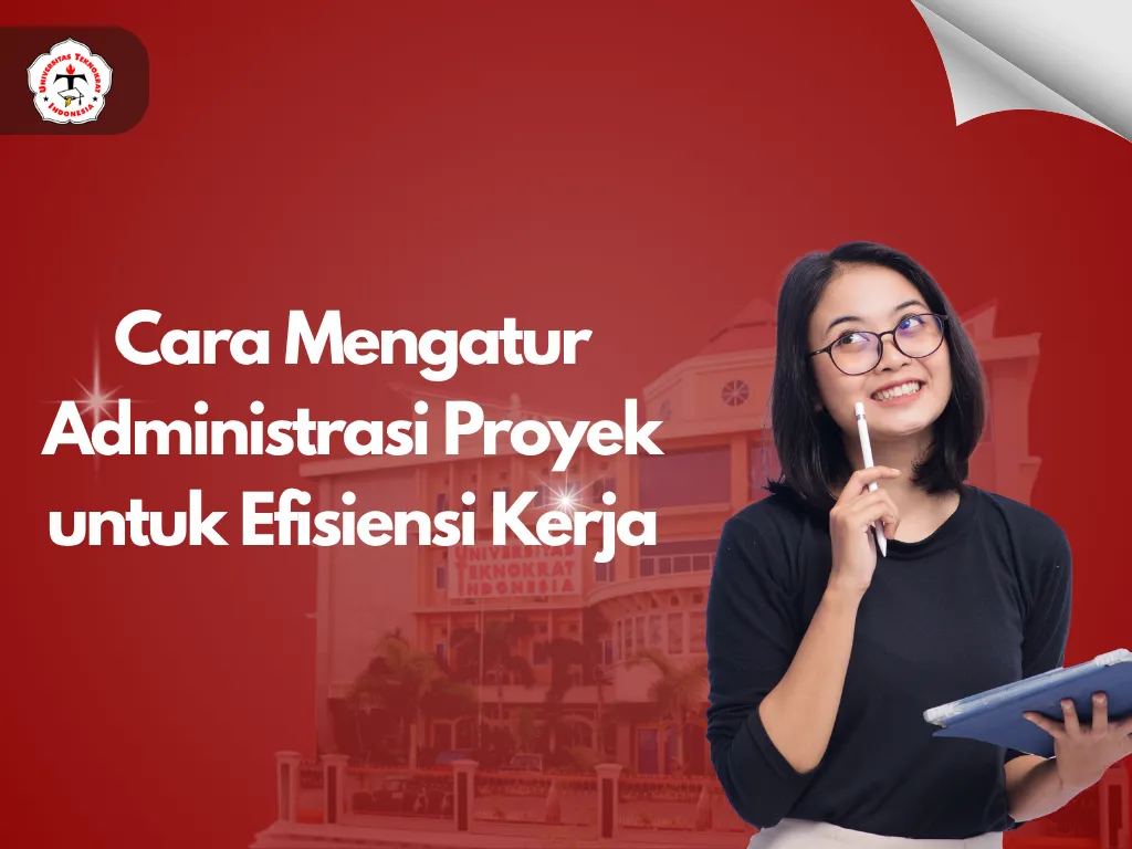 Cara Mengatur Administrasi Proyek untuk Efisiensi Kerja - UTI-TTIS